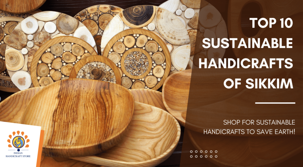Top 10 Sustainable Handicrafts of Sikkim | Indian Handicraft Store